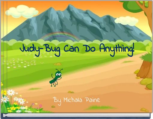 "Judy-Bug Can Do Anything!" - Free stories online. Create books for ...
