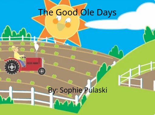 "The Good Ole Days" - Free stories online. Create books for kids ...