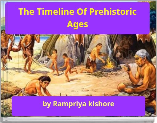 "The Timeline Of Prehistoric Ages" - Free stories online. Create books ...