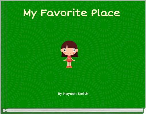 "My Favorite Place" - Free stories online. Create books for kids ...