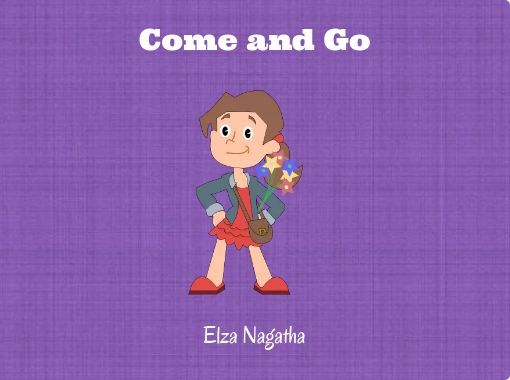 "Come and Go" - Free stories online. Create books for kids | StoryJumper