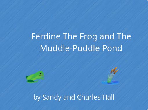 "Ferdine The Frog and The Muddle-Puddle Pond" - Free stories online ...