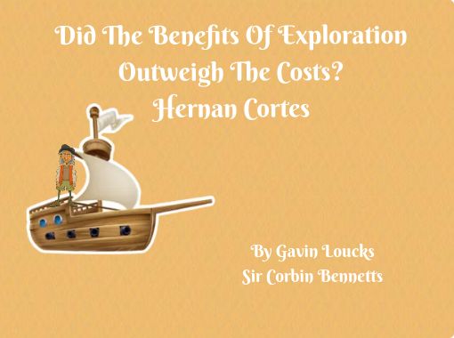 "Did The Benefits Of Exploration Outweigh The Costs? Hernan Cortes ...