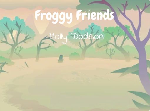 "Froggy Friends" - Free stories online. Create books for kids | StoryJumper