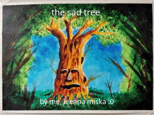 "the sad tree" - Free stories online. Create books for kids | StoryJumper