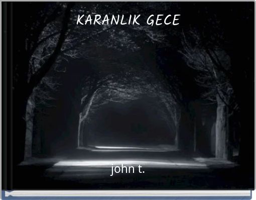 "KARANLIK GECE" - Free stories online. Create books for kids | StoryJumper
