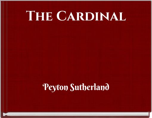 "The Cardinal" - Free stories online. Create books for kids | StoryJumper