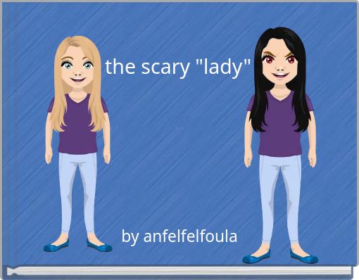 "the scary "lady"" - Free stories online. Create books for kids ...