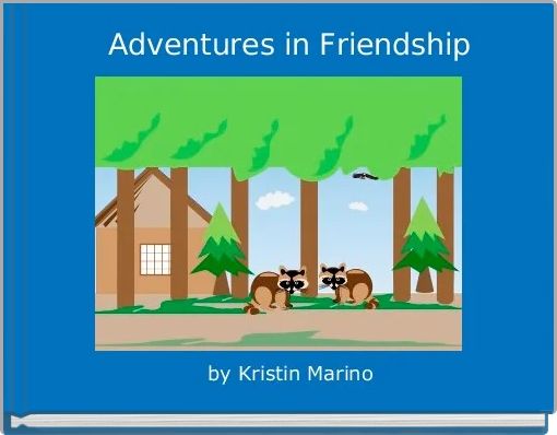 "Adventures in Friendship" - Free stories online. Create books for kids ...