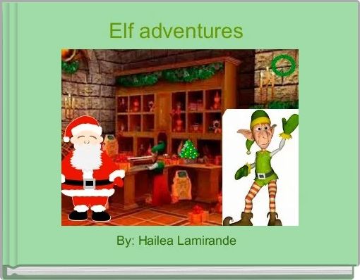 "Elf adventures" - Free stories online. Create books for kids | StoryJumper
