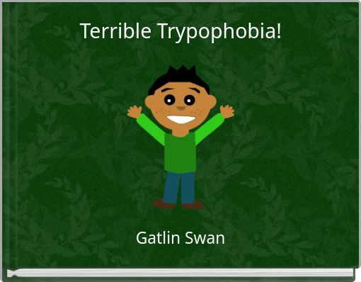 "Terrible Trypophobia!" - Free stories online. Create books for kids ...
