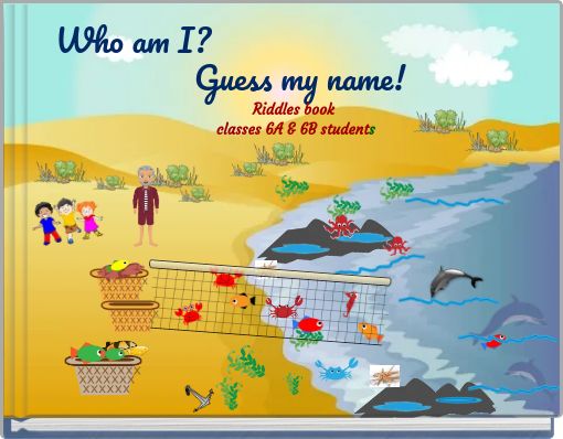 "Who am I? Guess my name! Riddles book classes 6A & 6B students" - Free ...