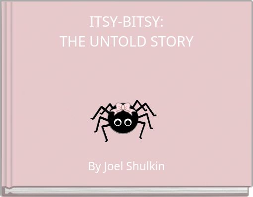 "ITSY-BITSY: THE UNTOLD STORY" - Free stories online. Create books for ...