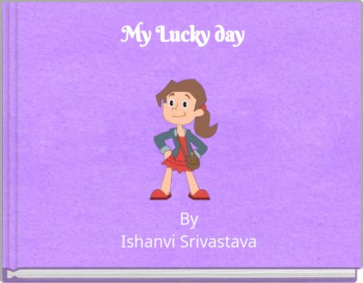 "My Lucky day" - Free stories online. Create books for kids | StoryJumper