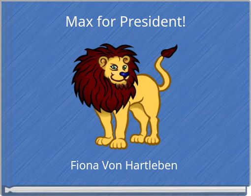"Max for President!" - Free stories online. Create books for kids ...
