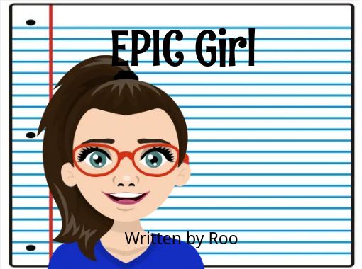 "EPIC Girl" - Free stories online. Create books for kids | StoryJumper