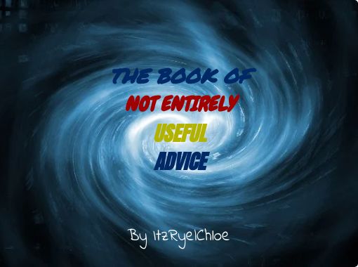 "THE BOOK OF NOT ENTIRELY USEFUL ADVICE" - Free stories online. Create ...