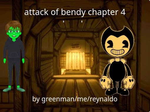 "attack of bendy chapter 4 bendy" - Free stories online. Create books ...
