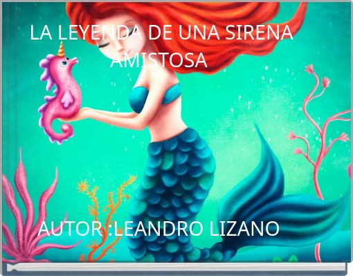 "LA LEYENDA DE UNA SIRENA AMISTOSA AUTOR :LEANDRO LIZANO" - Free ...