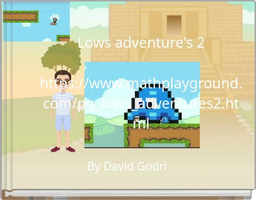 "Lows adventure's 2 https://www.mathplayground.com/pg_lows_adventures2 ...