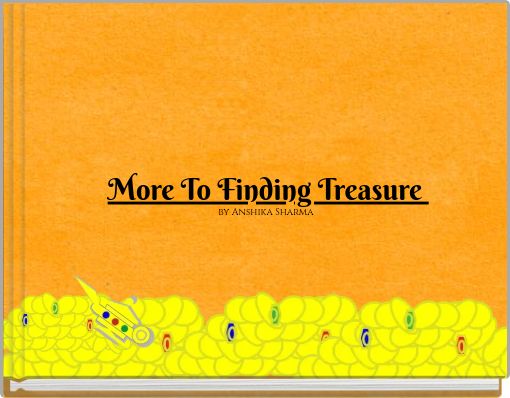 "More To Finding Treasure" - Free stories online. Create books for kids ...