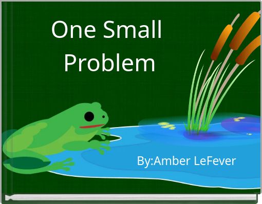 "One Small Problem" - Free stories online. Create books for kids | StoryJumper