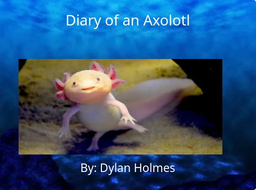 "Diary of an Axolotl" - Free stories online. Create books for kids ...