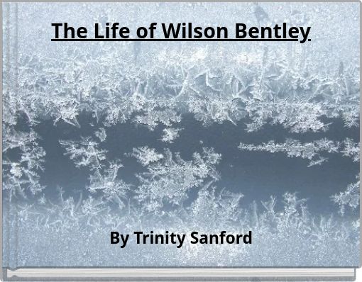 "The Life of Wilson Bentley" - Free stories online. Create books for ...