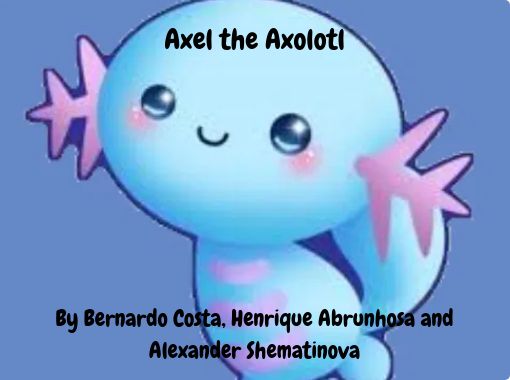 "Axel the Axolotl" - Free stories online. Create books for kids ...