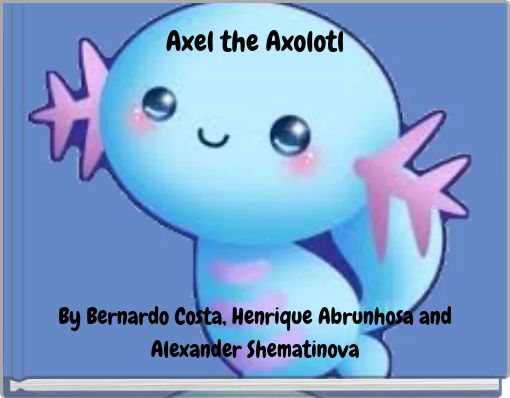 "Axel the Axolotl" - Free stories online. Create books for kids ...