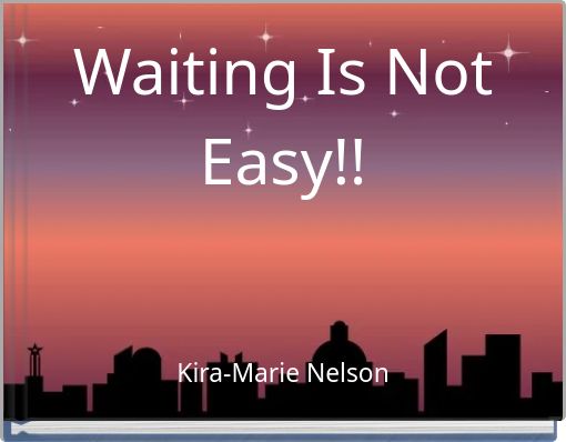 "Waiting Is Not Easy!!" - Free stories online. Create books for kids ...