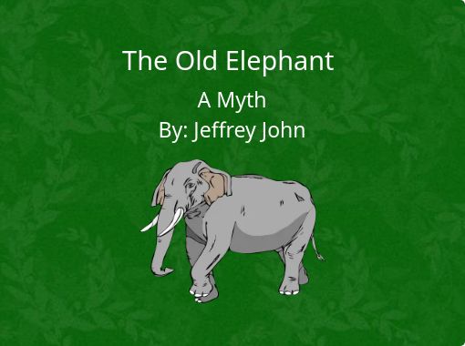 "The Old Elephant" - Free stories online. Create books for kids ...