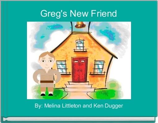 "Greg's New Friend" - Free stories online. Create books for kids ...