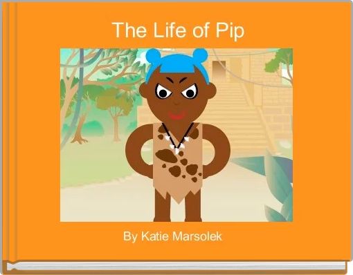 "The Life of Pip" - Free stories online. Create books for kids ...