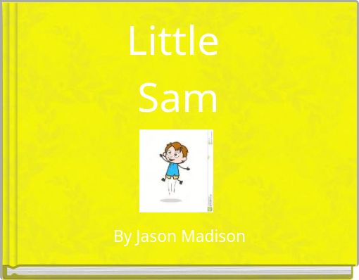 "Little Sam" - Free stories online. Create books for kids | StoryJumper