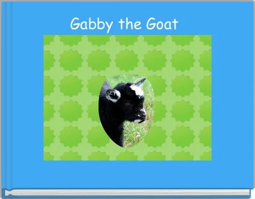 "Gabby the Goat" - Free stories online. Create books for kids | StoryJumper