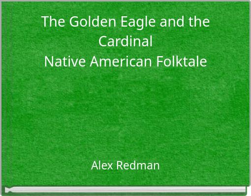 "The Golden Eagle and the Cardinal Native American Folktale" - Free ...