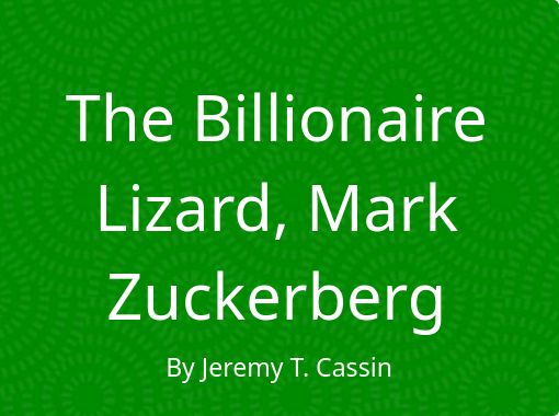 "The Billionaire Lizard, Mark Zuckerberg" - Free stories online. Create ...