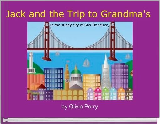 "Jack and the Trip to Grandma's" - Free stories online. Create books ...