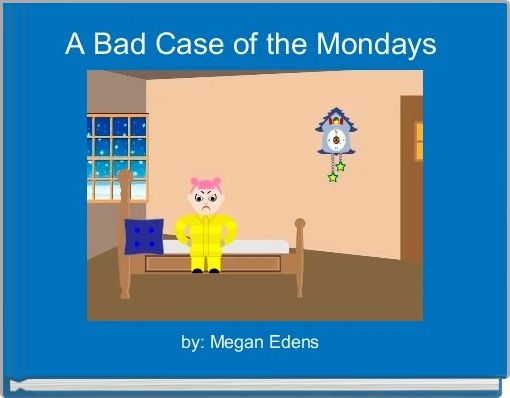 "A Bad Case of the Mondays" - Free stories online. Create books for ...