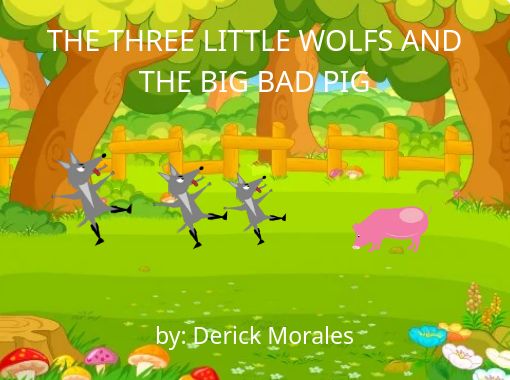 "THE THREE LITTLE WOLFS AND THE BIG BAD PIG" - Free stories online ...