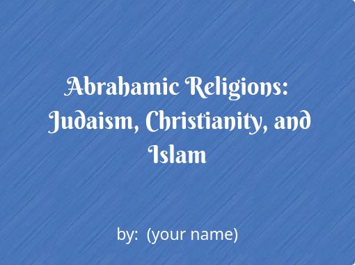"Abrahamic Religions: Judaism, Christianity, and Islam" - Free stories ...