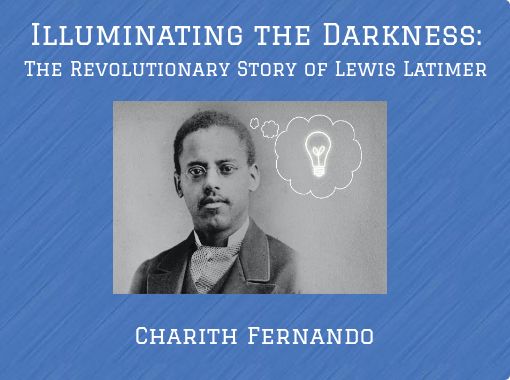 "Illuminating the Darkness: The Revolutionary Story of Lewis Latimer ...