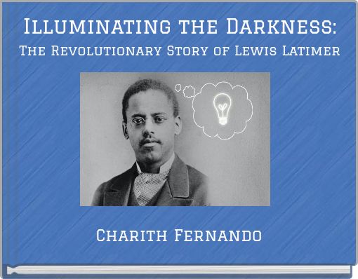 "Illuminating the Darkness: The Revolutionary Story of Lewis Latimer ...