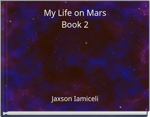 "My Life on Mars Book 2" - Free stories online. Create books for kids ...