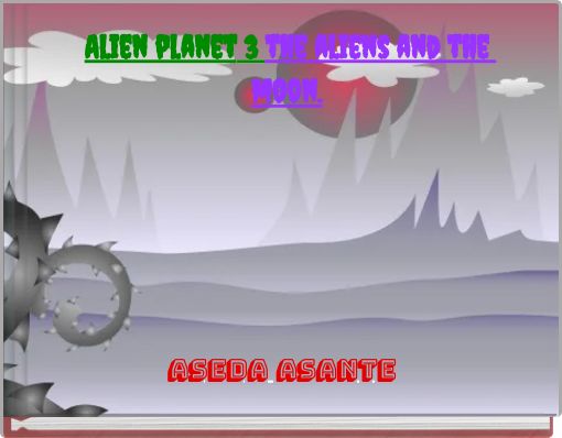 "Alien planet 3 the aliens and the moon." - Free stories online. Create ...