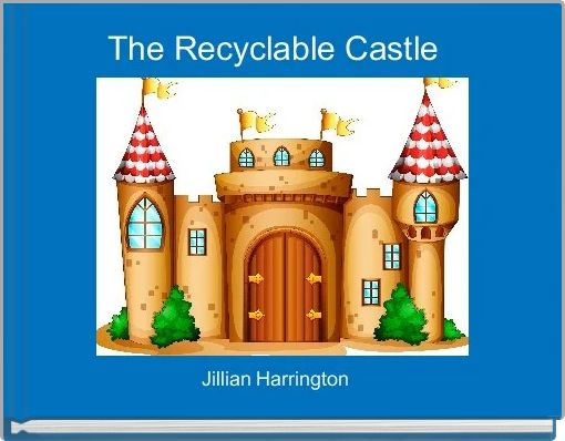 "The Recyclable Castle" - Free stories online. Create books for kids ...