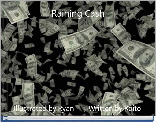 "Raining Cash" - Free stories online. Create books for kids | StoryJumper