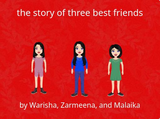 "the story of three best friends" - Free stories online. Create books ...