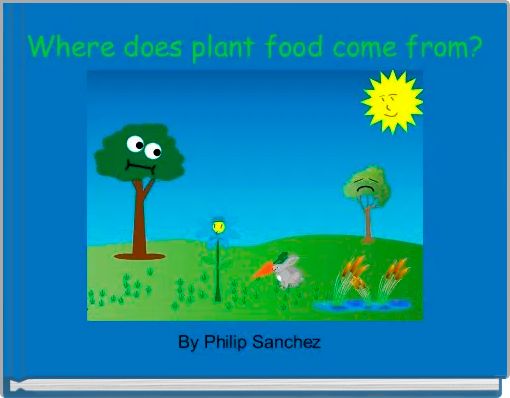 "Where does plant food come from?" - Free stories online. Create books ...